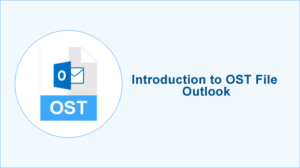 What is OST File? Introduction to Offline Storage Table in Outlook